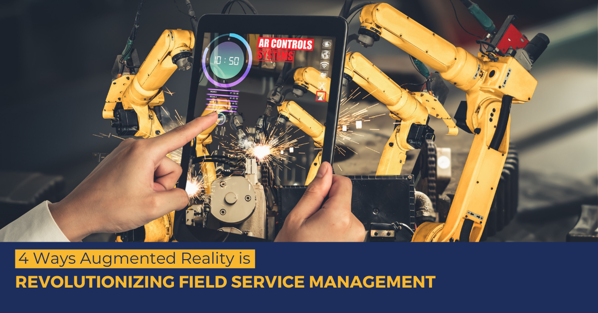 4 Ways Augmented Reality Is Revolutionizing Field Service Management ...