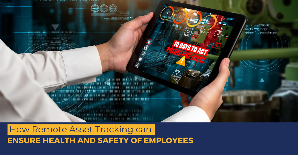 How Remote Asset Tracking can Ensure Health and Safety of Employees ...