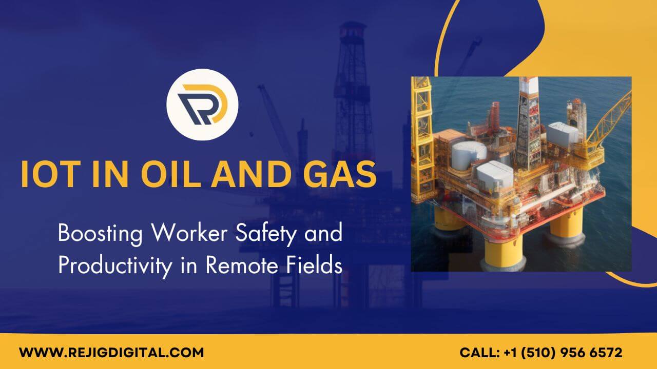 IoT in Oil and Gas: Boosting Worker Safety and Productivity in Remote ...